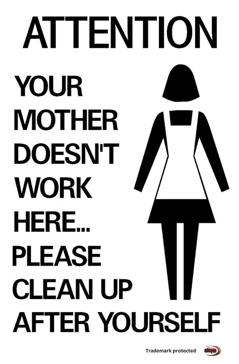 Clean Up After Yourself Your Mother Doesnt Work Here Sign At Elaine