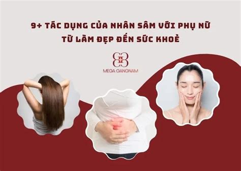 9 Tác Dụng Của Nhân Sâm Với Phụ Nữ Từ Làm đẹp đến Sức Khoẻ
