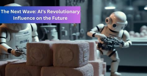 The Next Wave Ais Revolutionary Influence On The Future