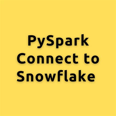 PySpark Connect To Snowflake A Comprehensive Guide Connecting And Querying Snowflake With
