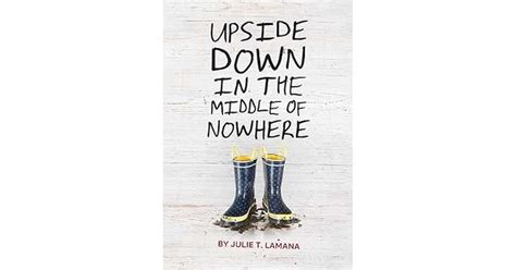 Upside Down In The Middle Of Nowhere By Julie T Lamana