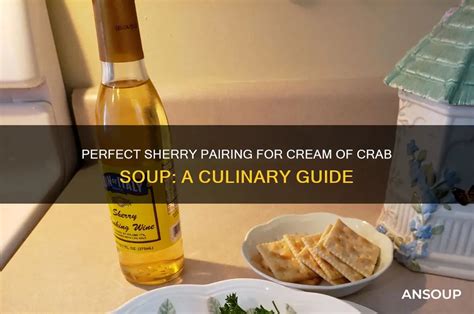 Perfect Sherry Pairing For Cream Of Crab Soup A Culinary Guide Ansoup