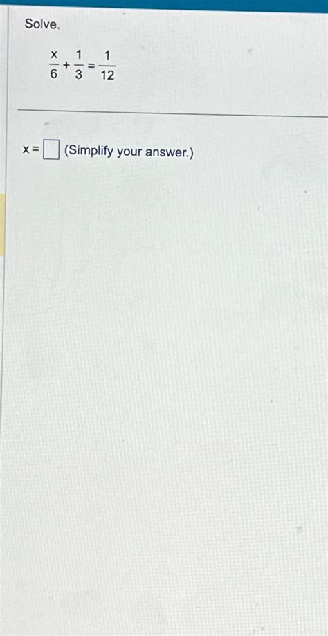 Solved Solve X6 13 112x Simplify Your Answer Chegg Com