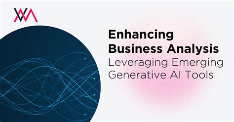Enhancing Business Analysis Leveraging Emerging Generative Ai Tools
