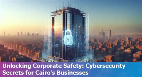 Cybersecurity For Businesses In Cairo Egypt Essential Strategies