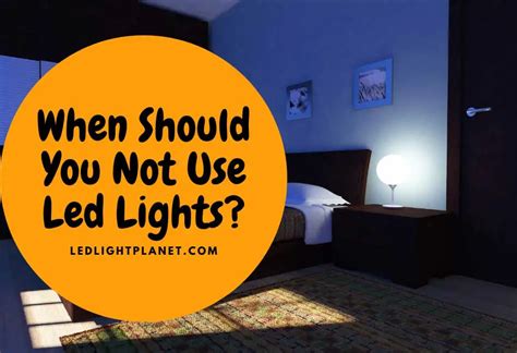 When You Shouldn T Use LED Lights 8 Key Times To Avoid Them Ledlightplanet
