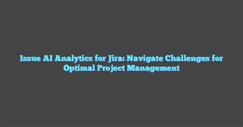 issue ai analytics for jira navigate challenges for optimal project