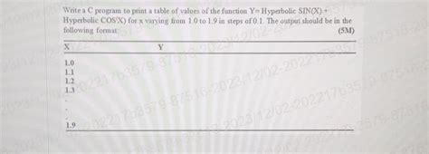 Solved Write A C Program To Print A Table Of Values Of The Chegg Com