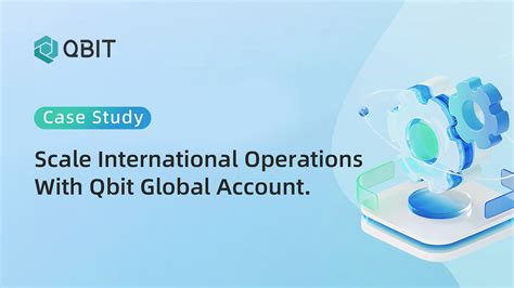 Case Study Scale International Operations With Qbit Global Account By Qbit Sep 2024 Medium