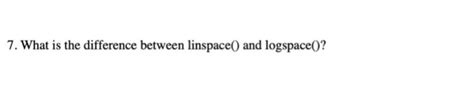 Solved 7 What Is The Difference Between Linspace And