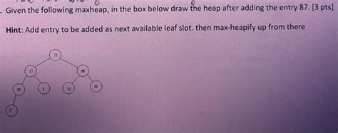 Given The Following Maxheap In The Box Below Draw