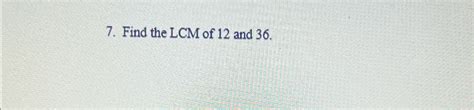Solved Find The LCM Of 12 And 36 Chegg Com