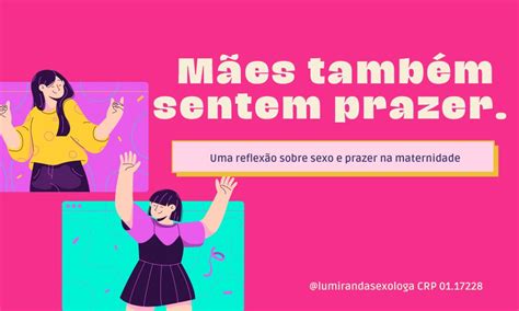 M Es Tamb M Sentem Prazer Uma Reflex O Sobre Sexo E Prazer Na Maternidade Jornal De Bras Lia
