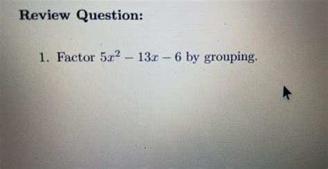Solved 1 Factor 5x2−13x−6 By Grouping
