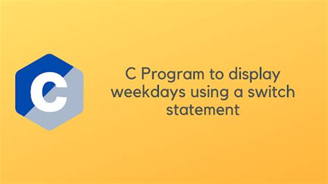 C Program To Display Weekdays Using A Switch Statement