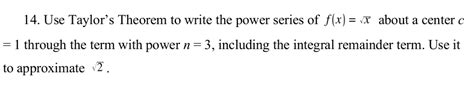 Solved 14 Use Taylors Theorem To Write The Power Series Of