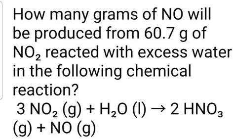 solved how many grams of no will be produced from 60 7 g of noz