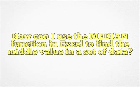 How Can I Use The Median Function In Excel To Find The Middle Value In A Set Of Data