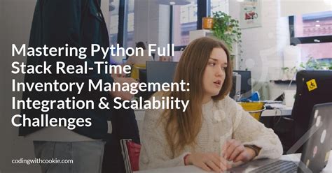 Mastering Python Full Stack Real Time Inventory Management Integration And Scalability Challenges