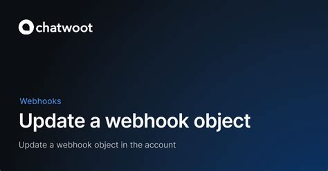 Update A Webhook Object Chatwoot Developer Docs