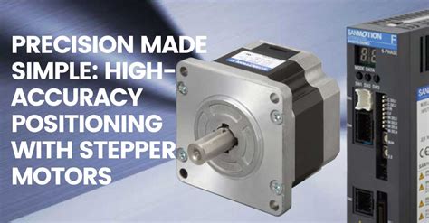 Precision Made Simple High Accuracy Positioning With Stepper Motors Motion Control Technology