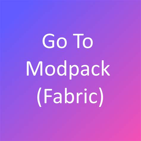 Download Go To Modpack Fabric Modpacks Minecraft Curseforge