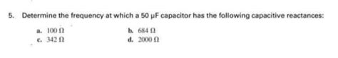 Solved Determine the frequency at which a μF capacitor Chegg