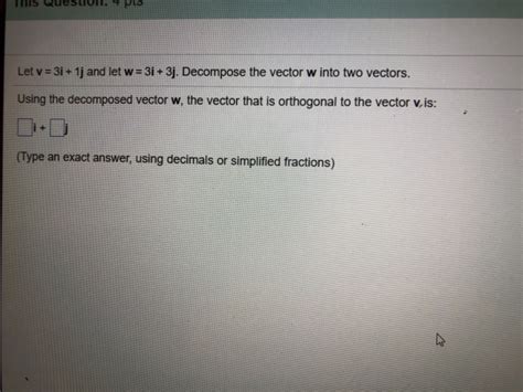 Solved Let V 3[ 1 J And Let W 3i 3j Decompose The Vector