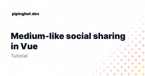 Medium Like Social Sharing In Vue Vue Tutorial Pipinghotdev