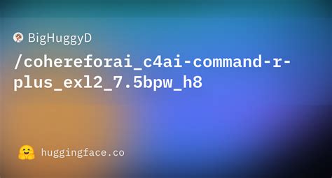 bighuggyd cohereforai c4ai command r plus exl2 7 5bpw h8 at main