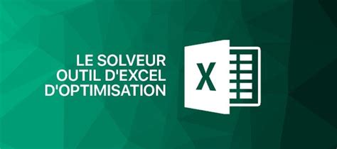tuto comment utiliser le solveur outil d excel d optimisation sur