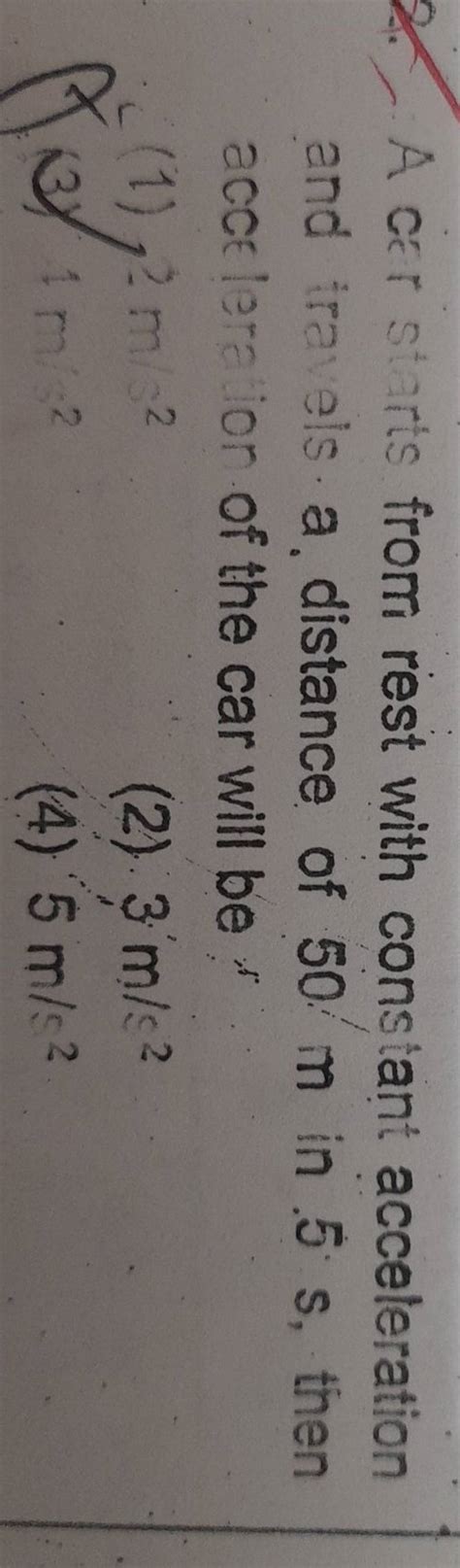 2 A Cer Starts From Rest With Constant Acceleration And Travels A Distan