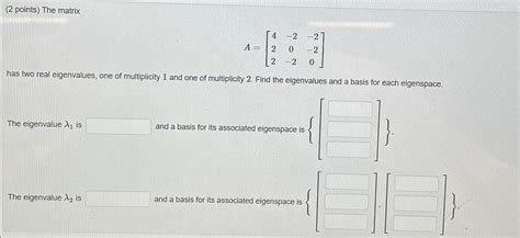 solved 2 ﻿points ﻿the matrixa [4 2 220 22 20]has two real