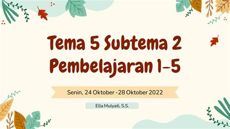 Tema 5 Subtema 2 Pembelajaran 1 6 Ella Mulyati S S Halaman 1 21
