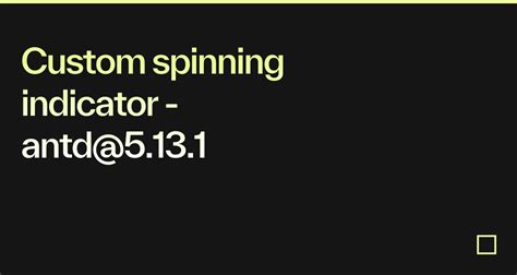 Custom Spinning Indicator Antd 5 13 1 Codesandbox