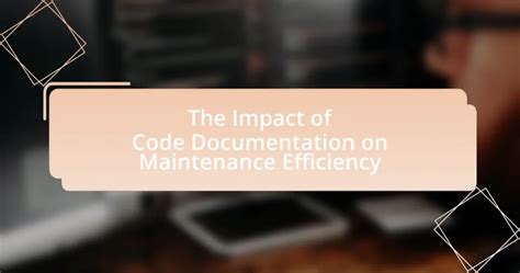 The Impact Of Code Documentation On Maintenance Efficiency Flumpcakes