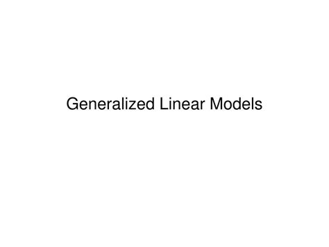 PPT Generalized Linear Models PowerPoint Presentation Free Download ID 4199469