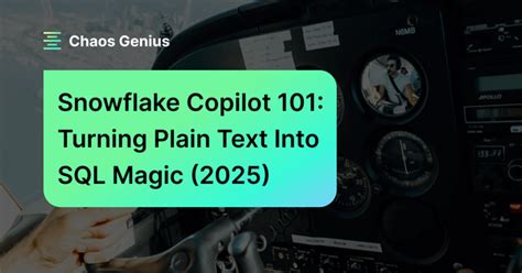 Snowflake Copilot 101 Turning Plain Text Into Sql Magic 2025