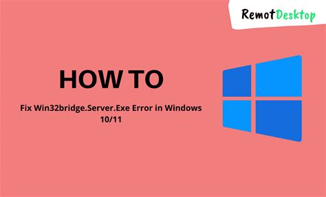 how to fix win32bridge server exe error in windows 10 11 remotdesktop