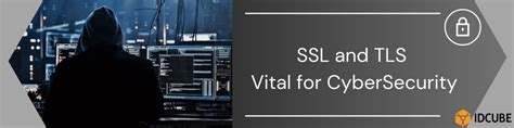 The Crucial Role Of Ssl And Tls In Cyber Security