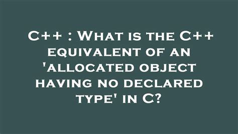 C What Is The C Equivalent Of An Allocated Object Having No Declared Type In C Youtube