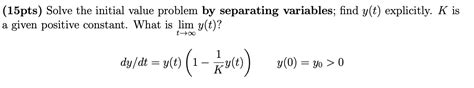Solved 15pts Solve The Initial Value Problem By Separating
