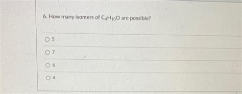 Solved 6 How Many Isomers Of C4h10o Are Possible 5