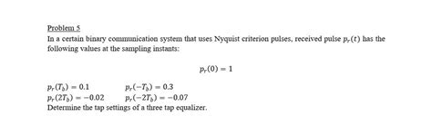Solved Problem 5 In A Certain Binary Communication System