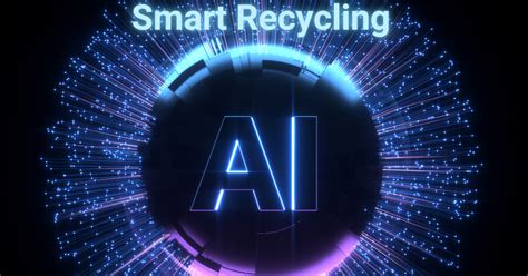Ai Driven Smart Recycling Is Here