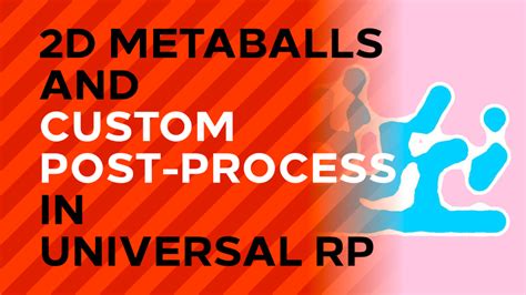 2d metaballs and custom post process in unity urp