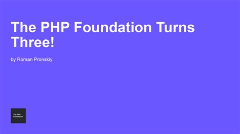 The Php Foundation Turns Three — The Php Foundation — Supporting