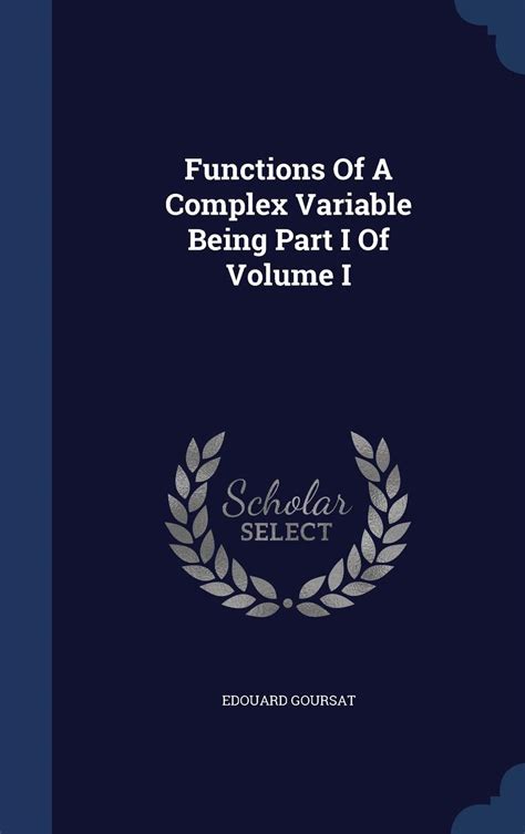 functions of a complex variable being part i of volume i goursat