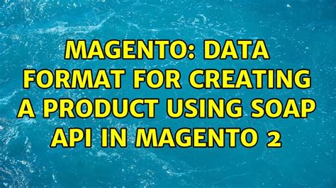 Magento Data Format For Creating A Product Using Soap Api In Magento 2 YouTube