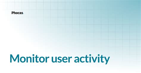 Monitor User Activity User Documentation